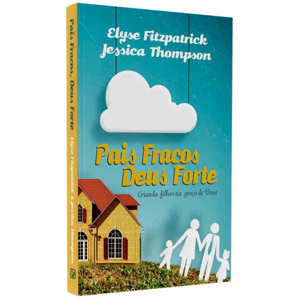 Pais Fracos l Elyse Fitzpatrick & Jéssica Thompson – Glorificai Gospel ...